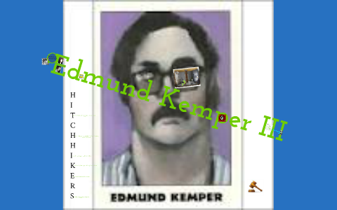 Serial Killer: Edmund Kemper by Emily Kemp on Prezi
