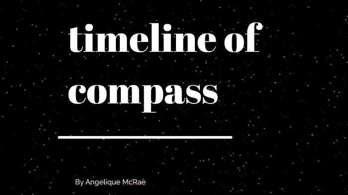 timeline of compass by Angelique McRae on Prezi