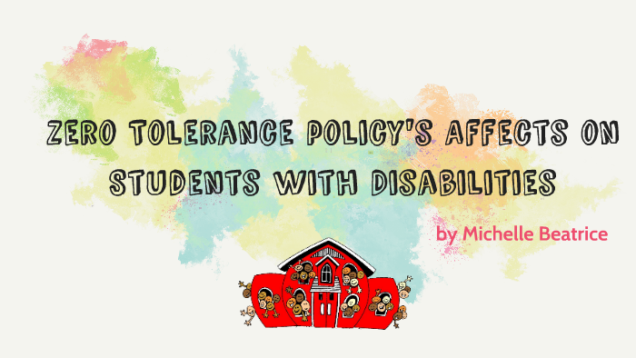 Zero Tolerance Policy's Affects on Students with Disabilities by ...