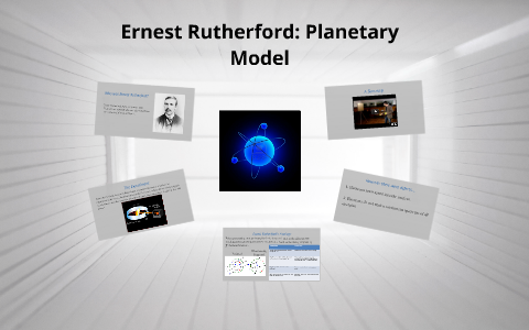 Ernest Rutherford: Planetary Model by John Ward on Prezi