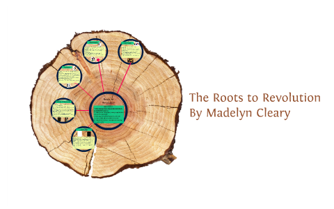 Roots to Revolution by Madelyn Cleary on Prezi