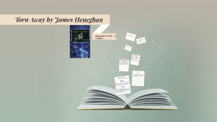 torn away by james heneghan by jacob callahan on Prezi