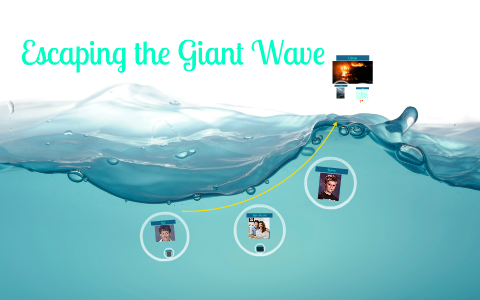 Escaping the Giant Wave kathryn 22B by joy juyer on Prezi