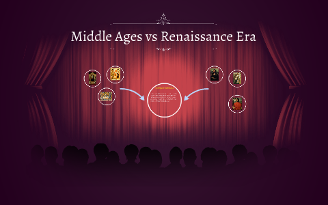 Middle Ages vs Renaissance Era by trey beckom on Prezi