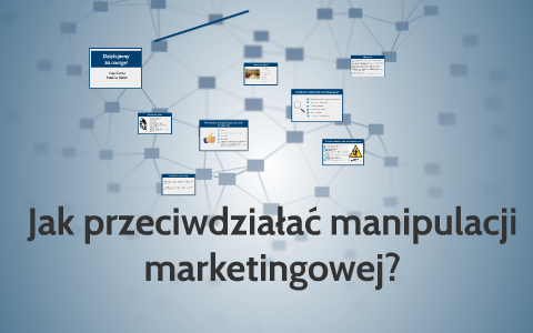 Jak przeciwdziałać manipulacji marketingowej? by Karolina Kamińska on Prezi