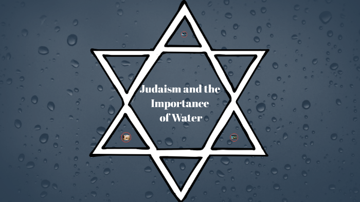 Judaism and the Importance of Water by Ramella Crisostomo on Prezi