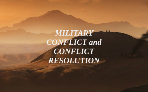 MILITARY CONFLICT and CONFLICT RESOLUTION by Adiola Palmer on Prezi