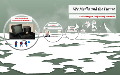 We Media and the Future by Sally Newton on Prezi