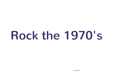 1970's: Rock Your Decade by Jonathan Young on Prezi