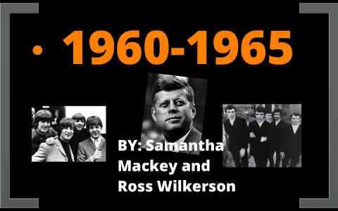 1960-1965 Music Presentation by ross w on Prezi