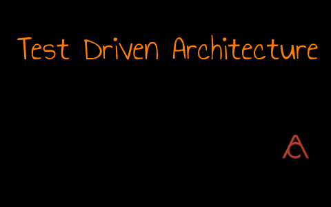 Test Driven Architecture by David Hall on Prezi