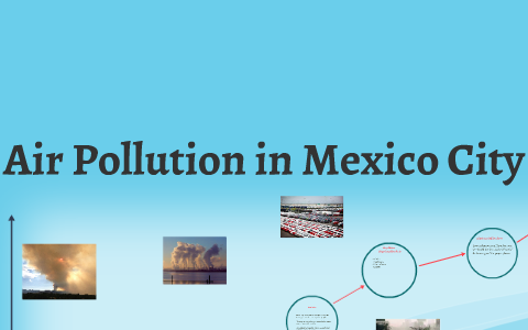 Air Pollution in Mexico City by blake schrier on Prezi