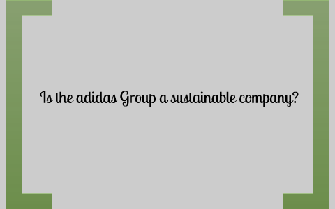 Is the adidas Group sustainable? by Fiona Lockyer on Prezi