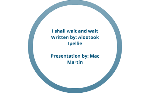 I shall wait and wait by Mac Martin on Prezi