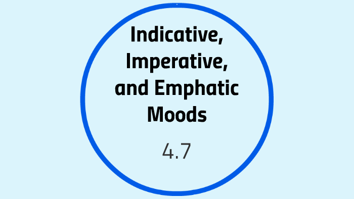 Indicative, Imperative, and Emphatic Moods 4.7 by Nancy Nardone on Prezi