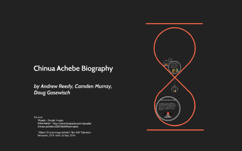 Chinua Achebe Biography by Andrew Reedy on Prezi