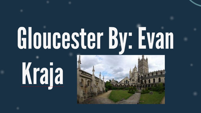 Gloucester by Mrs. Bonk on Prezi