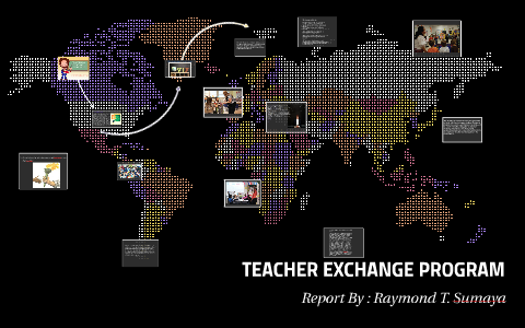 TEACHER’S EXCHANGE PROGRAMS by Raymond Sumaya on Prezi