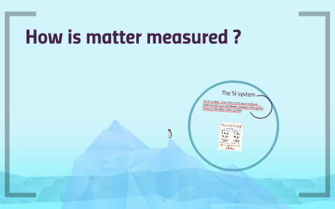 How is matter measured ? by Austin Schaffer on Prezi