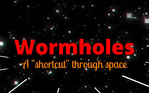 Science Project (wormholes) by Jordan Skelton on Prezi