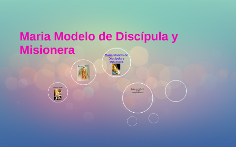 Maria Modelo de Discípula y Misionera by Marcela Ordóñez on Prezi
