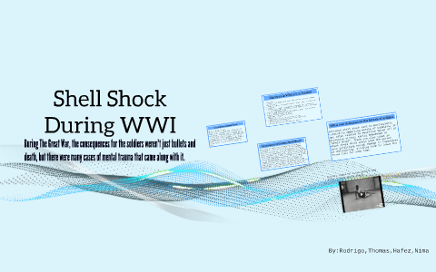 Shell Shock During WWI by Rodrigo Mercado on Prezi
