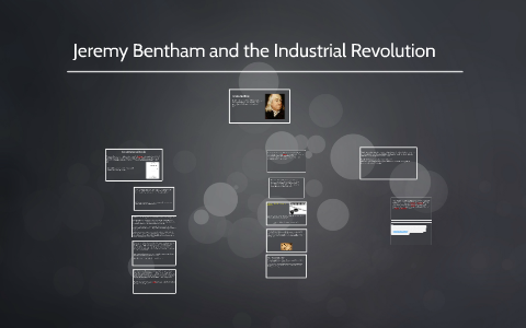 Jeremy Bentham and the Industrial Revolution by zack maclellan on Prezi