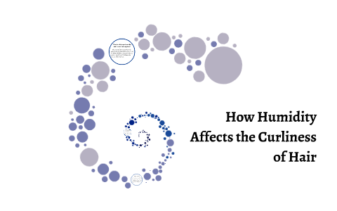 How Humidity Affects the Curliness of Hair by Jewel May on Prezi