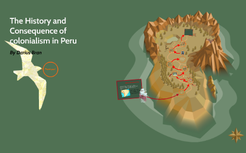 The History and Consequence of colonialism in Peru by Darius Bran on Prezi