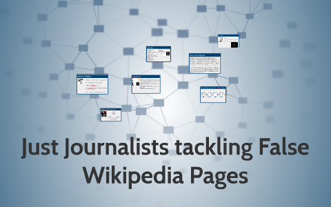Just Journlasits tackling False Wikipedia Pages by Jayne Geist on Prezi