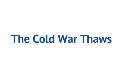The Cold War Thaws by Lauren Foehr on Prezi