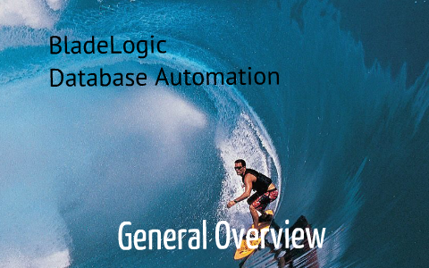 BladeLogic Database Automation: Common Use-Cases by Valentin Kropov on Prezi