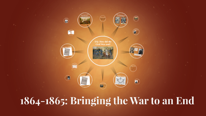 1864-1865: Bringing the War to an End by Kelly Wendt on Prezi