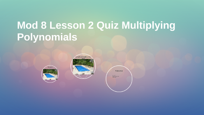 Mod 8 Lesson 2 Quiz Multiplying Polynomials by Yasmeen Hill on Prezi