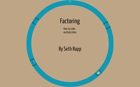 The Wheel of Factoring by Seth Rapp on Prezi