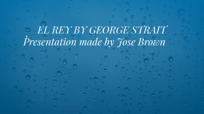 EL REY BY GEORGE STRAIT by Ryan Brown on Prezi