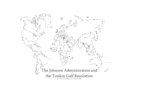 The Tonkin Gulf Resolution and Public Opinion by Aidan McCarthy on Prezi