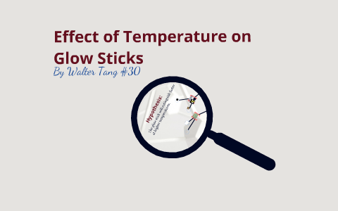 Effect of Temperature on Glow Sticks by Walter Tang on Prezi