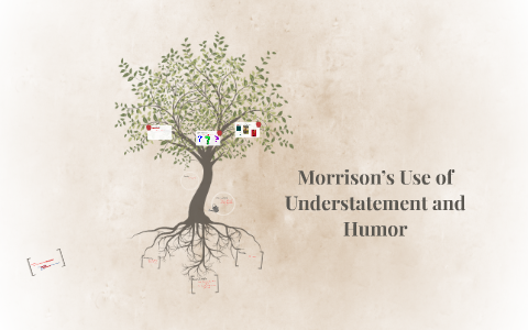 Morrison’s Use of Understatement and Humor by Maura Higgins on Prezi