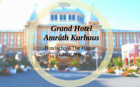 Grand Hotel Amrâth Kurhaus by Jessica Parrol on Prezi