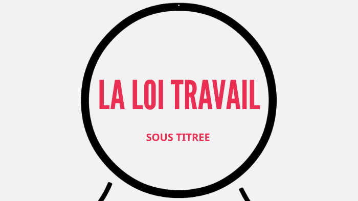 la loi travail by Clémence Leurent on Prezi