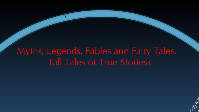 Myths, legends, fables and fairy tales. Tall tales or true stories? by ...