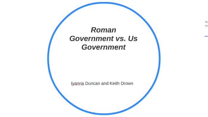 Roman Government vs. Us Government by Iyanna Duncan on Prezi