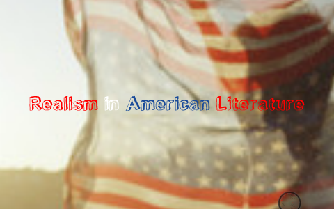 Realism in American Literature by Amber Rowe on Prezi