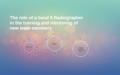 The role of a band 6 Radiographer in the training and mentor by Rebecca ...