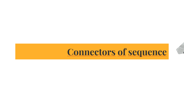 Connectors of sequence by Josué Aguilar on Prezi