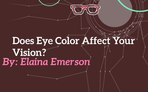 Does Eye Color Affect Your Vision? by Elaina Emerson on Prezi