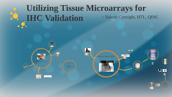 Utilizing Tissue Microarrays for IHC by Valerie Cortright on Prezi