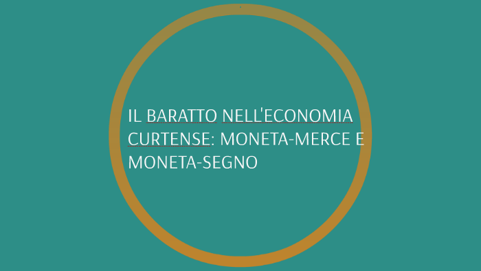 IL BARATTO NELL'ECONOMIA CURTENSE: MONETA-MERCE E MONETA-SEG by 3as ...