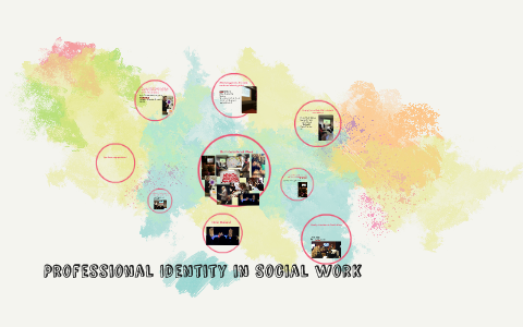 Professional Identity in Social work by Sharon van den Hurk on Prezi